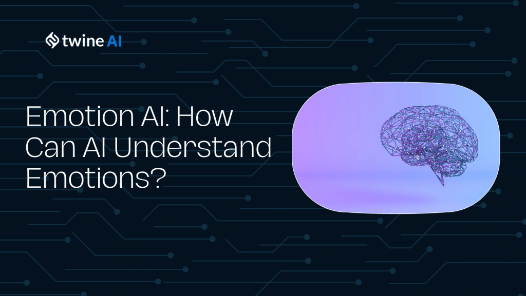 Emotion AI: How can AI understand Emotions? - Twine Blog