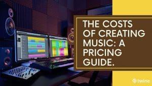 The Actual Cost of Making Music - A Pricing Guide - Twine Blog