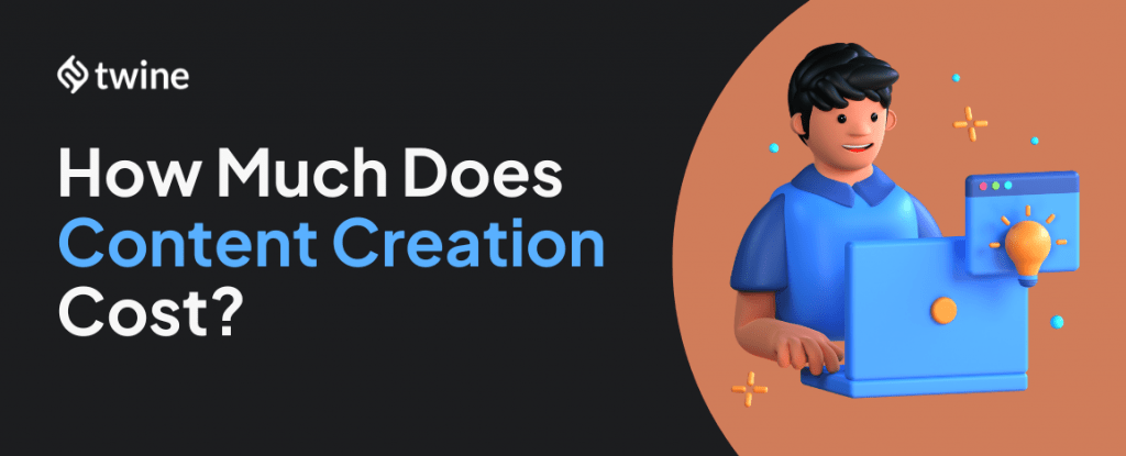 How Much Does Content Creation Cost? - Twine Blog