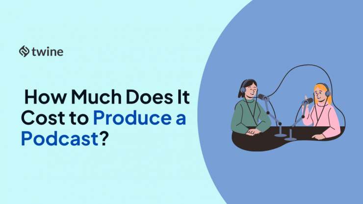 How Much Does It Cost to Produce a Podcast? - Twine Blog