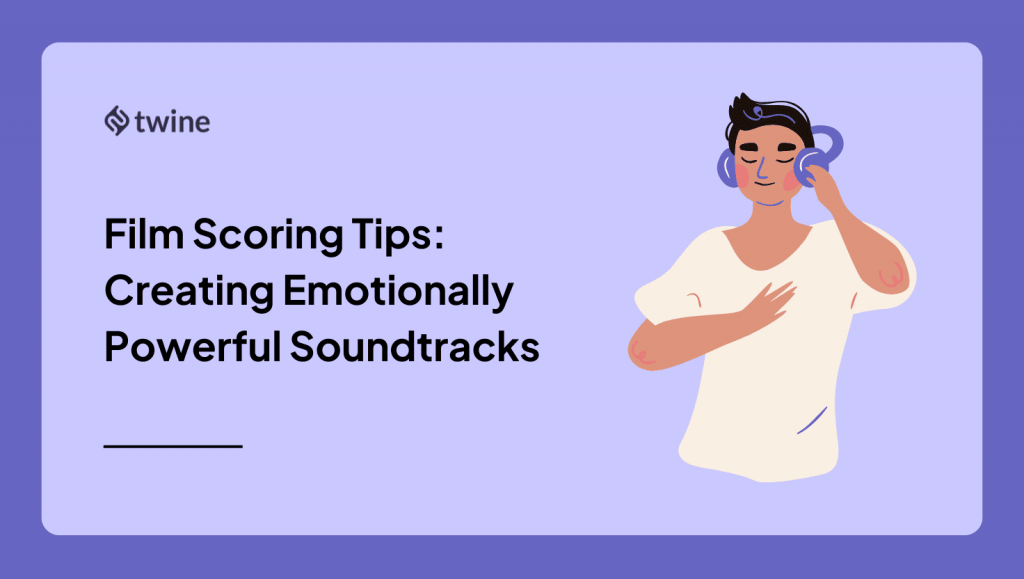 Film Scoring Tips: Creating Emotionally Powerful Soundtracks - Twine Blog