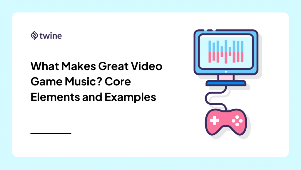 What Makes Great Video Game Music? Core Elements and Examples - Twine Blog