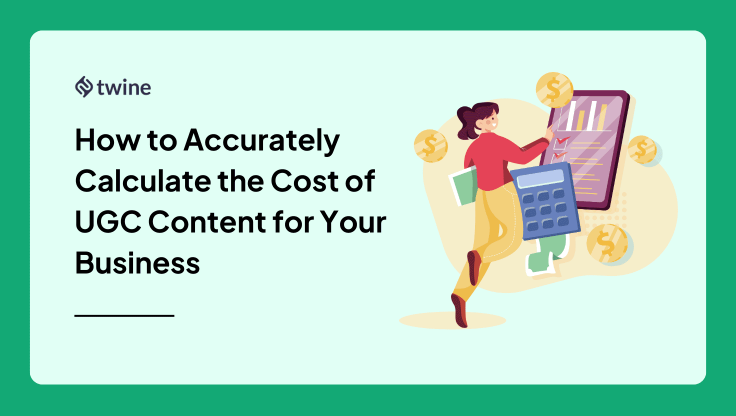 How to Accurately Calculate the Cost of UGC Content for Your Business ...