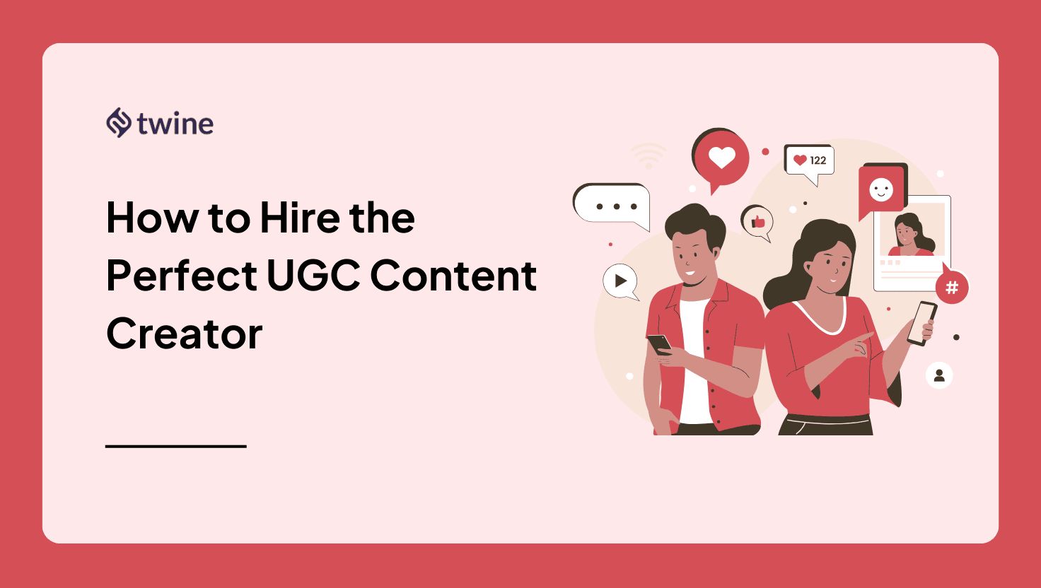 How to Hire the Perfect UGC Content Creator - Twine Blog