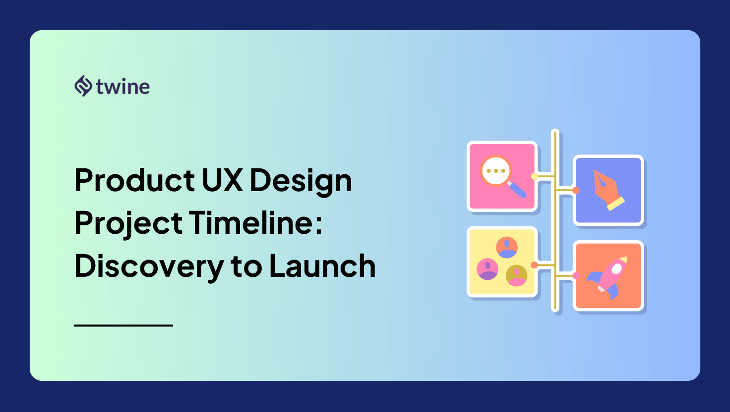 Product UX Design Project Timeline: Discovery to Launch - Twine Blog