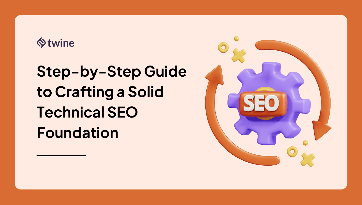 Step-by-Step Guide to Crafting a Solid Technical SEO Foundation - Twine ...