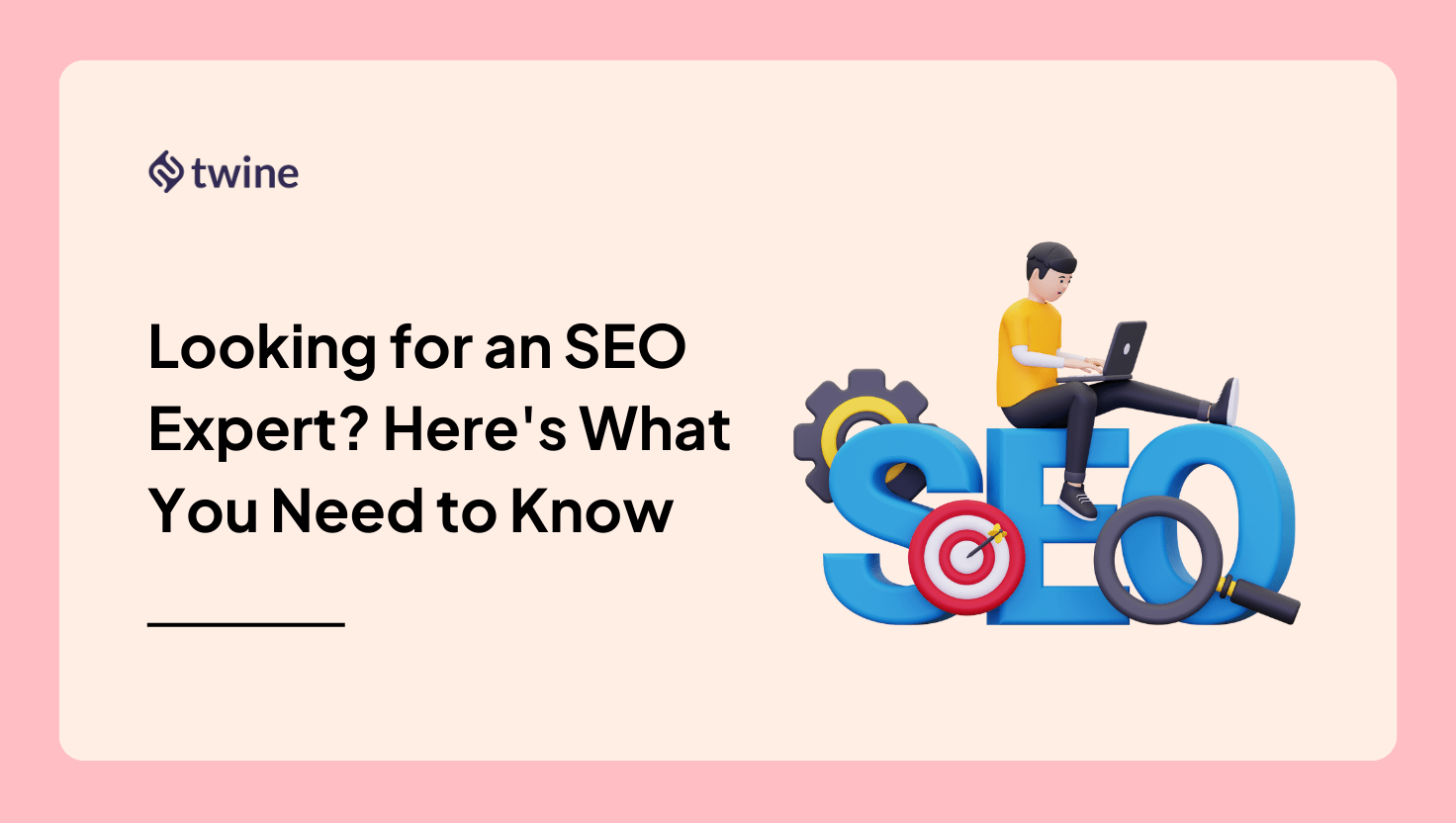 Looking for an SEO Expert? Here's What You Need to Know - Twine Blog