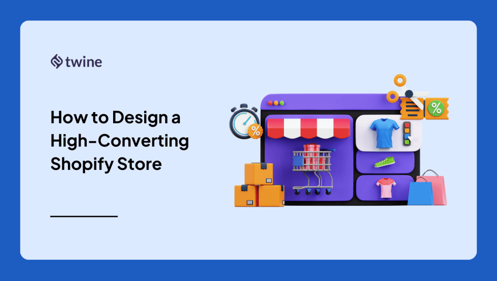 How to Design a High-Converting Shopify Store - Twine Blog