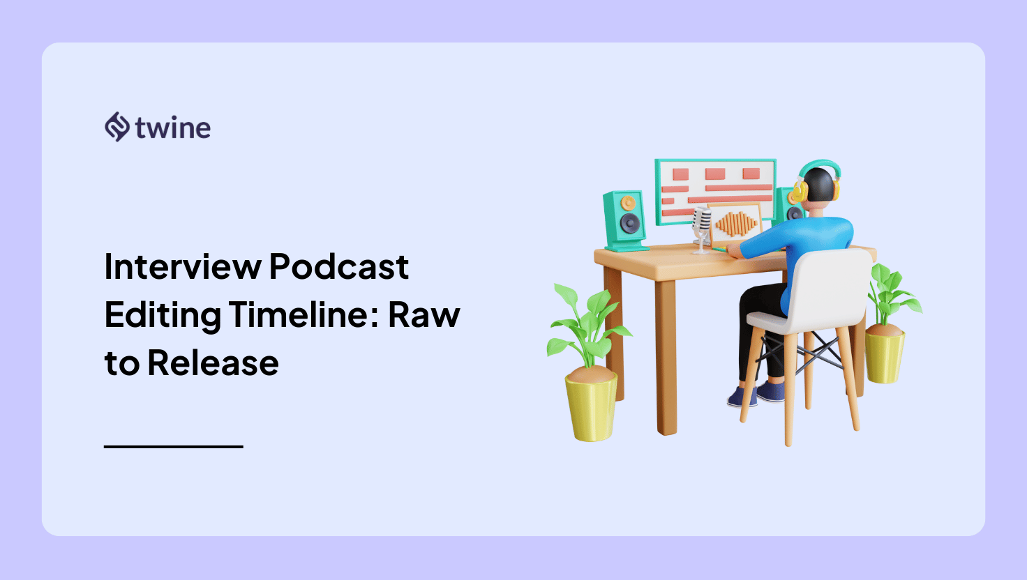 Interview Podcast Editing Timeline: Raw to Release - Twine Blog