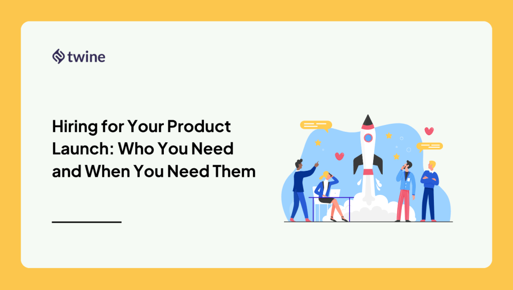 Hiring for Your Product Launch: Who You Need and When You Need Them ...