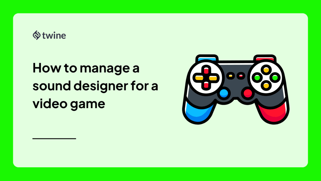 How to Manage a Sound Designer for a Video Game - Twine Blog
