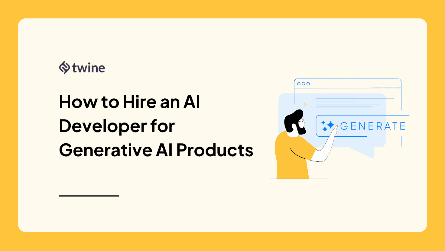 How to Hire an AI Developer for Generative AI Products - Twine Blog