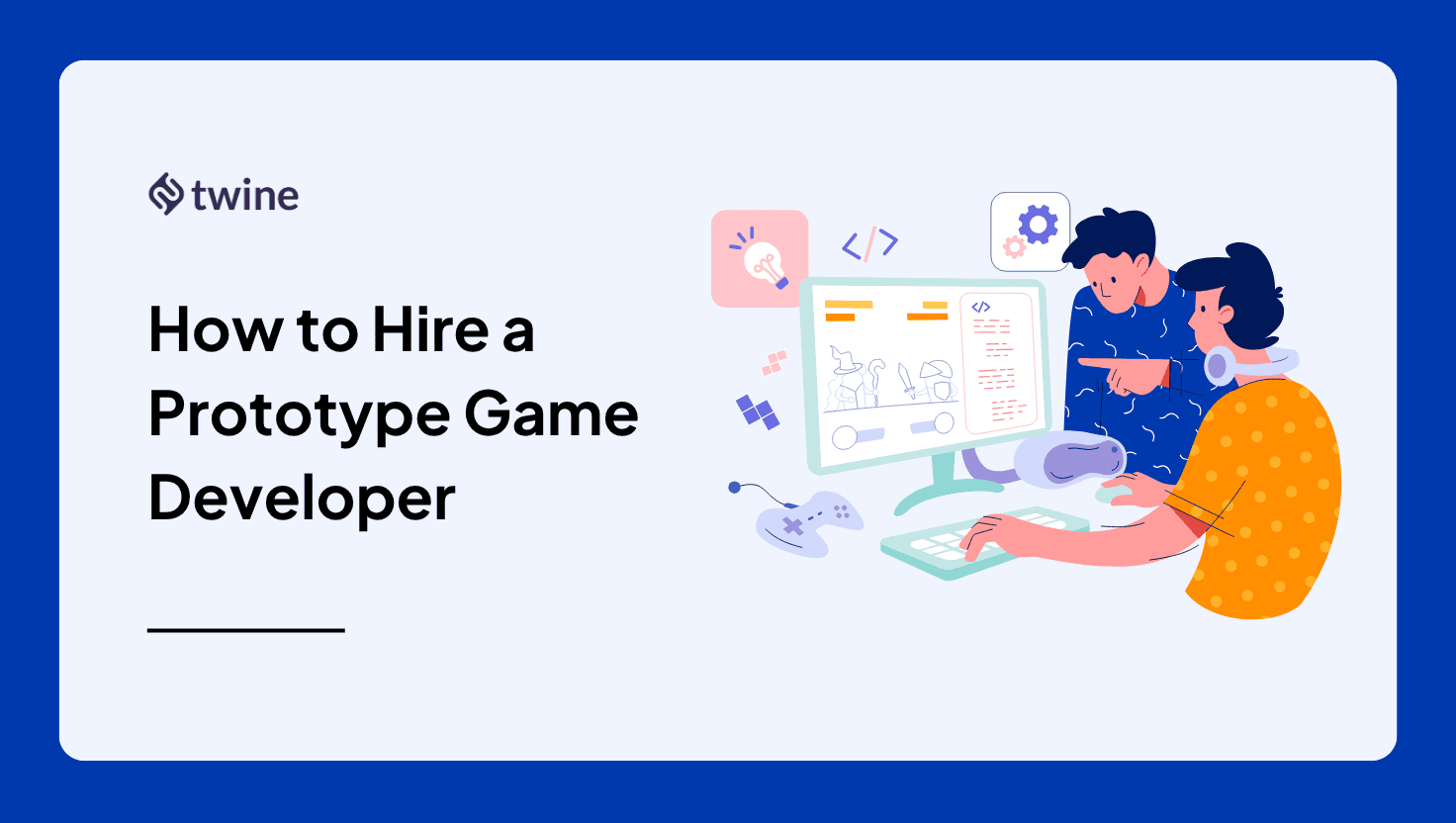 How to Hire a Prototype Game Developer - Twine Blog