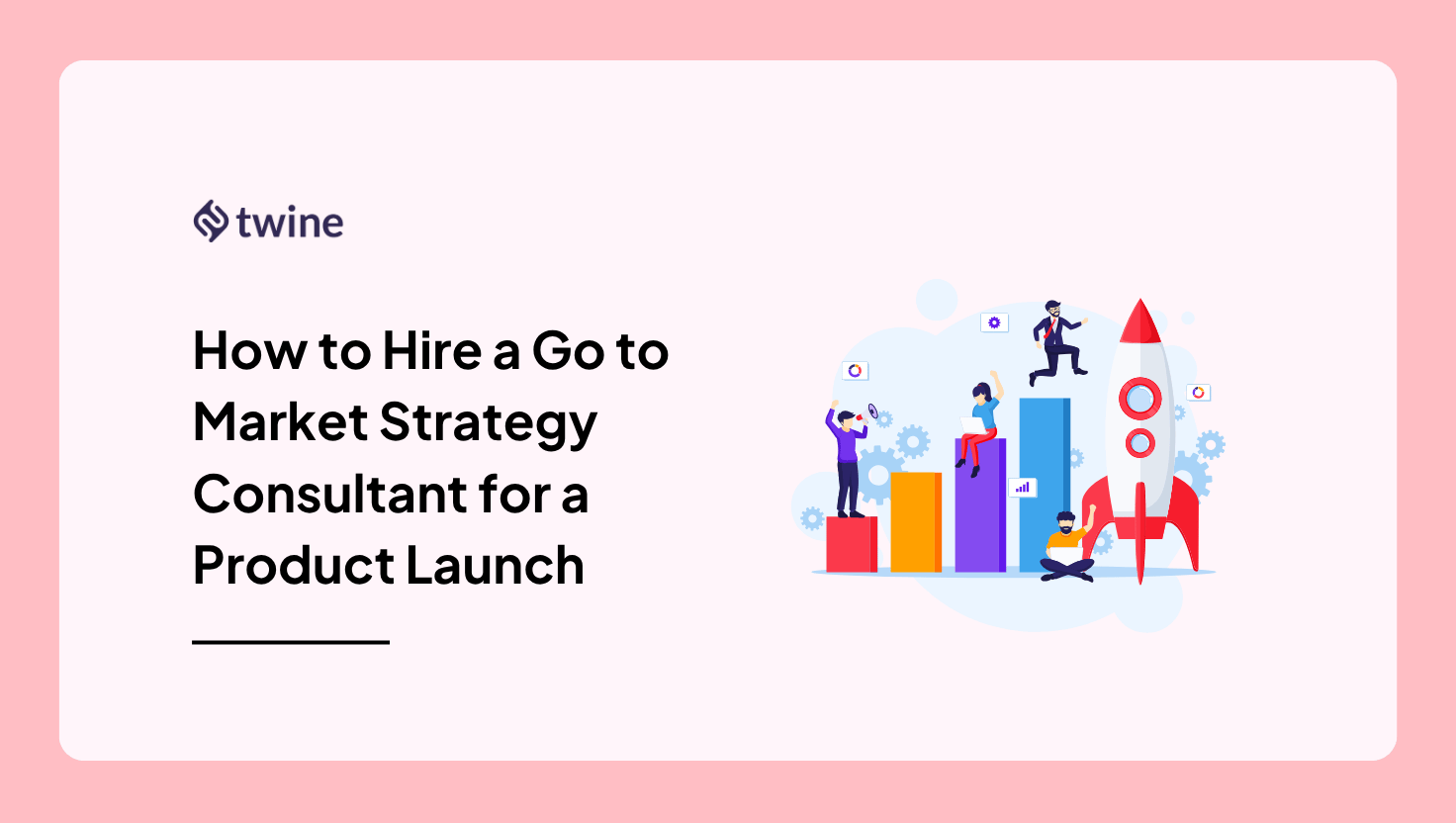 How to Hire a Go to Market Strategy Consultant for a Product Launch ...