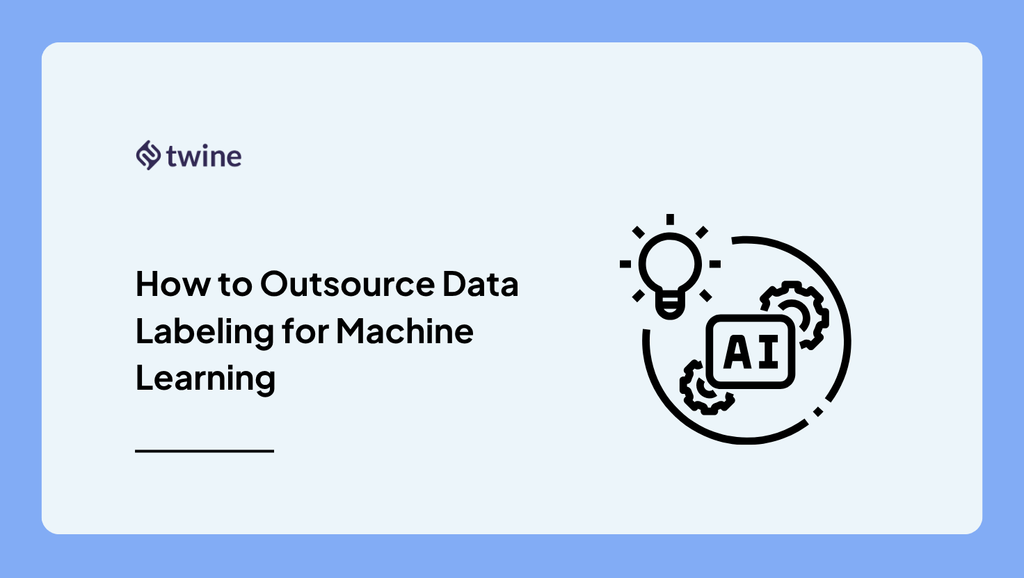 How to Outsource Data Labeling for Machine Learning - Twine Blog